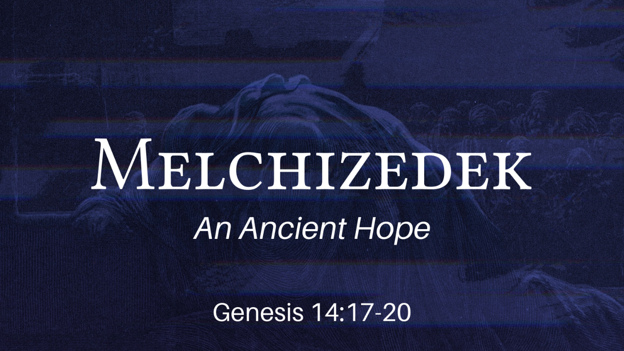 Genesis Series: Melchizedek, an Ancient Hope - Logos Sermons