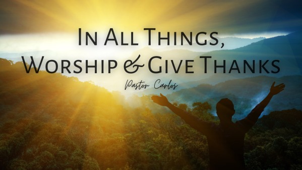 In all things worship and give thanks - Nov 20, 2022 - Logos Sermons