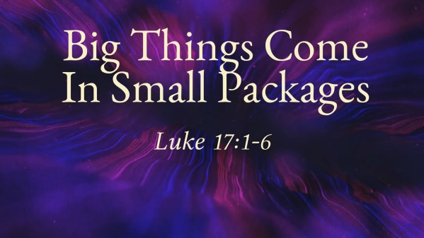 Big Things Come in Small Packages - Logos Sermons