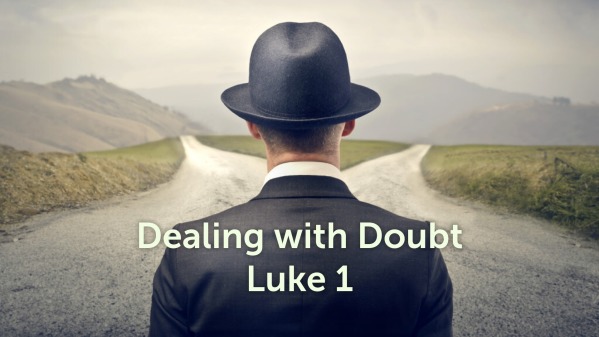 Dealing with Doubt: Luke 1 - Logos Sermons