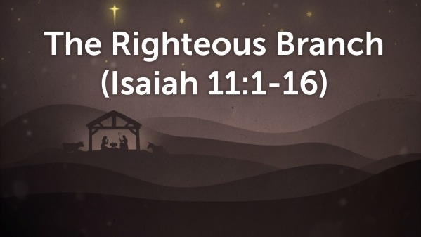 December 4, 2022 - The Righteous Branch (Isaiah 11:1-16) - Logos Sermons
