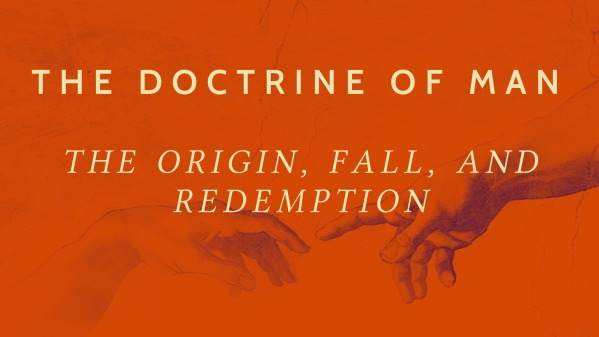 The Doctrine of Man Study sermon - Logos Sermons