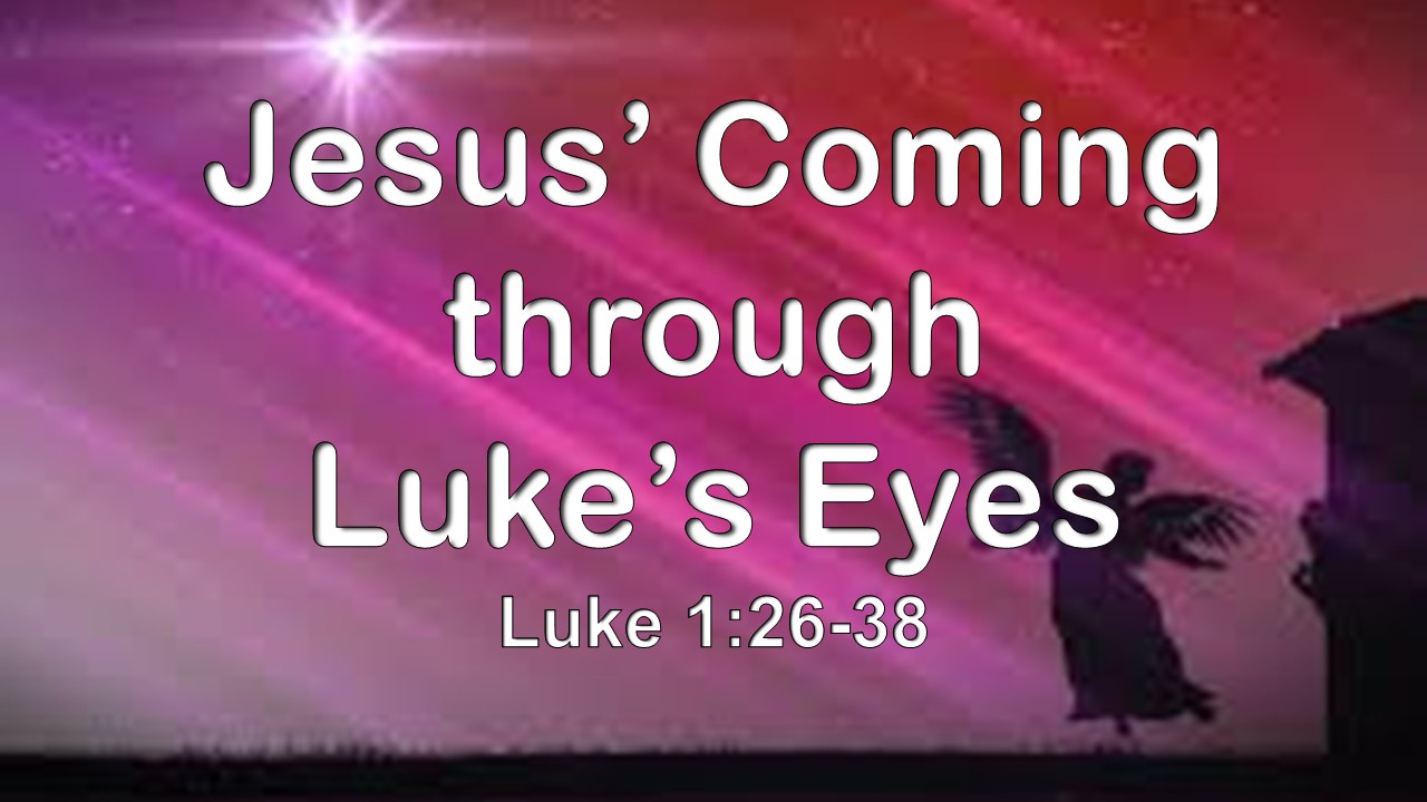 Jesus' Coming, through Luke's Eyes - Logos Sermons