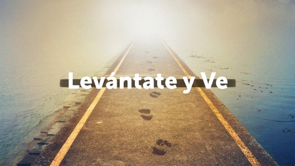 Levántate y Ve - Logos Sermons