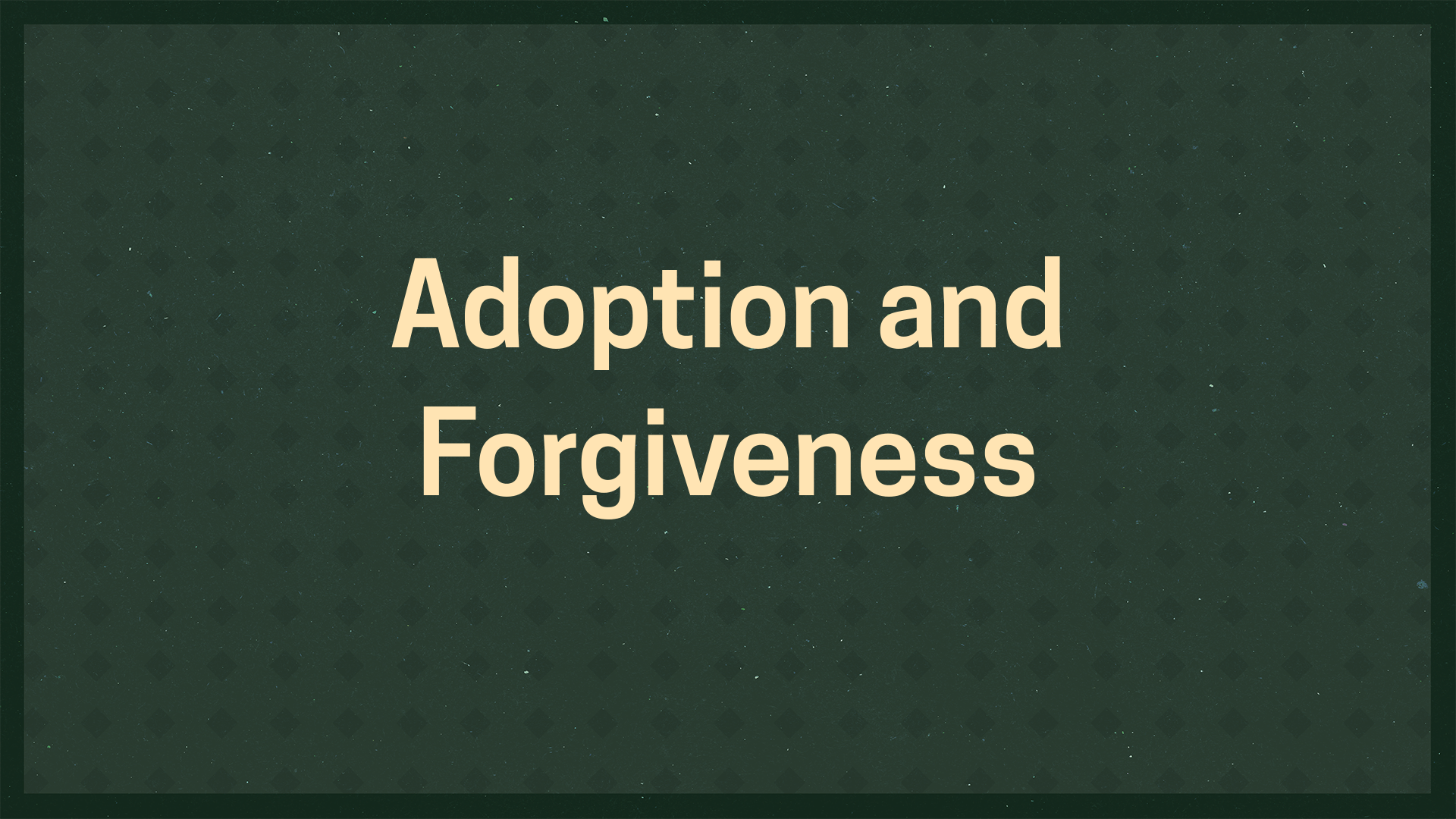 Among Us: Adoption and Forgiveness - Logos Sermons