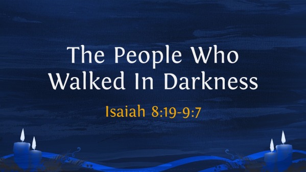 The People Who Walked In Darkness - Isaiah 9:19-9:7 - Logos Sermons