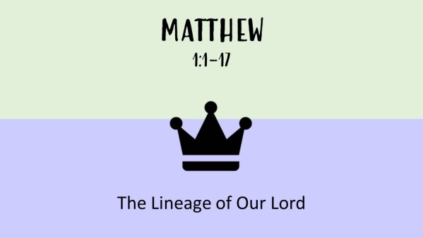The Lineage of Our Lord | Matthew 1:1-17 | 12/18/22- Sunday Worship ...