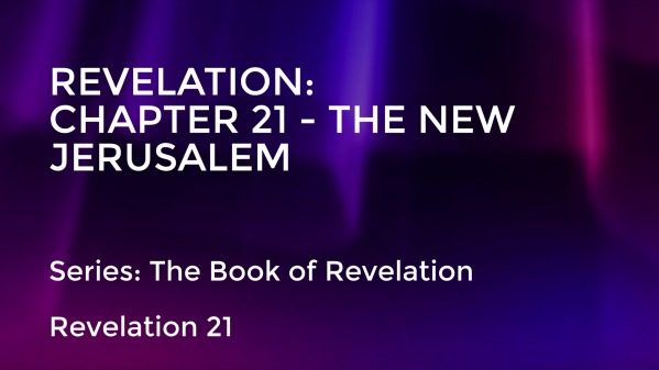 Chapter 21 The New Jerusalem - Logos Sermons