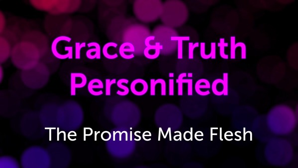 Grace and Truth Personified - Logos Sermons