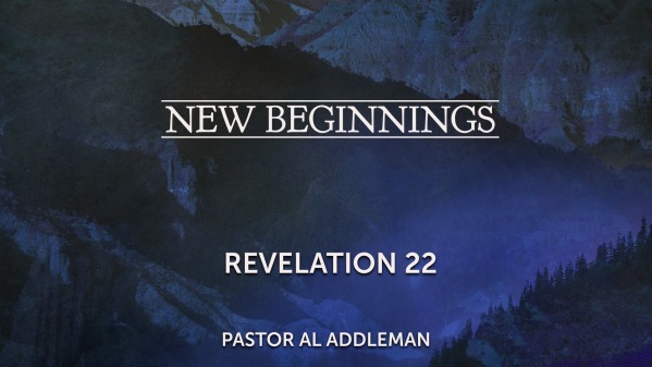 New Beginnings - Revelation 22 - Logos Sermons