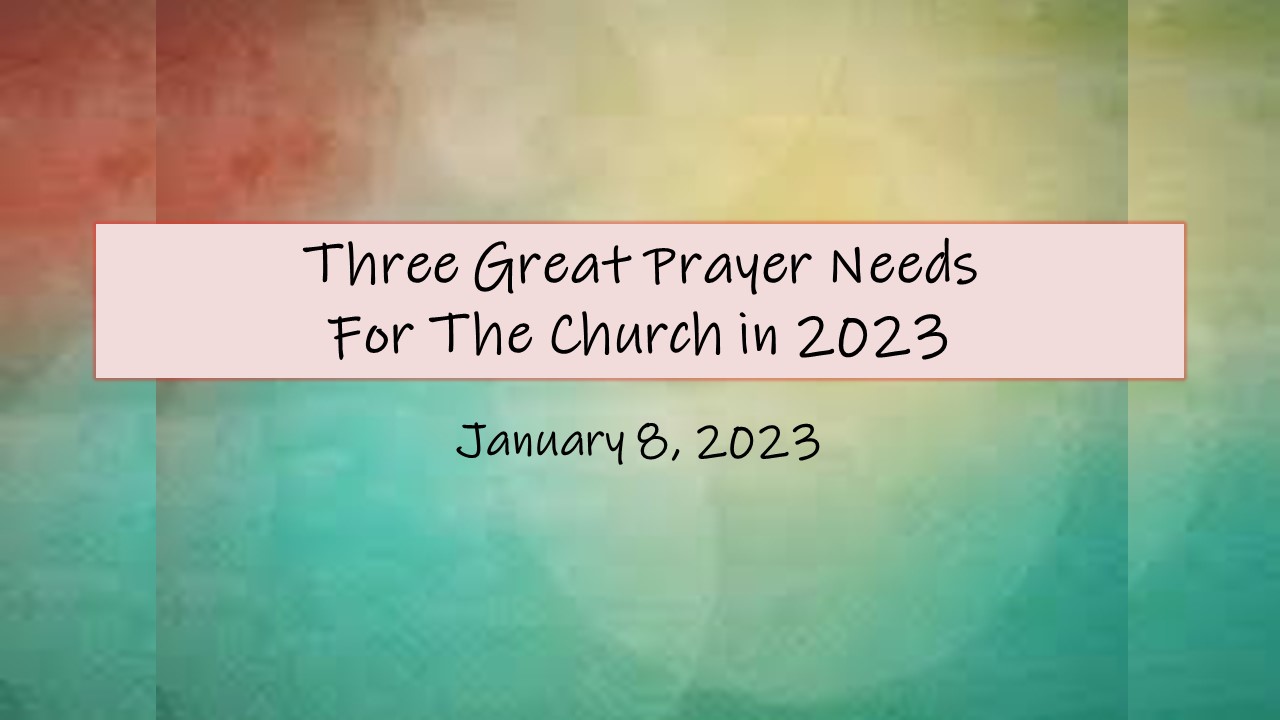 Three Great Prayer Needs for the Church in 2023 - Logos Sermons