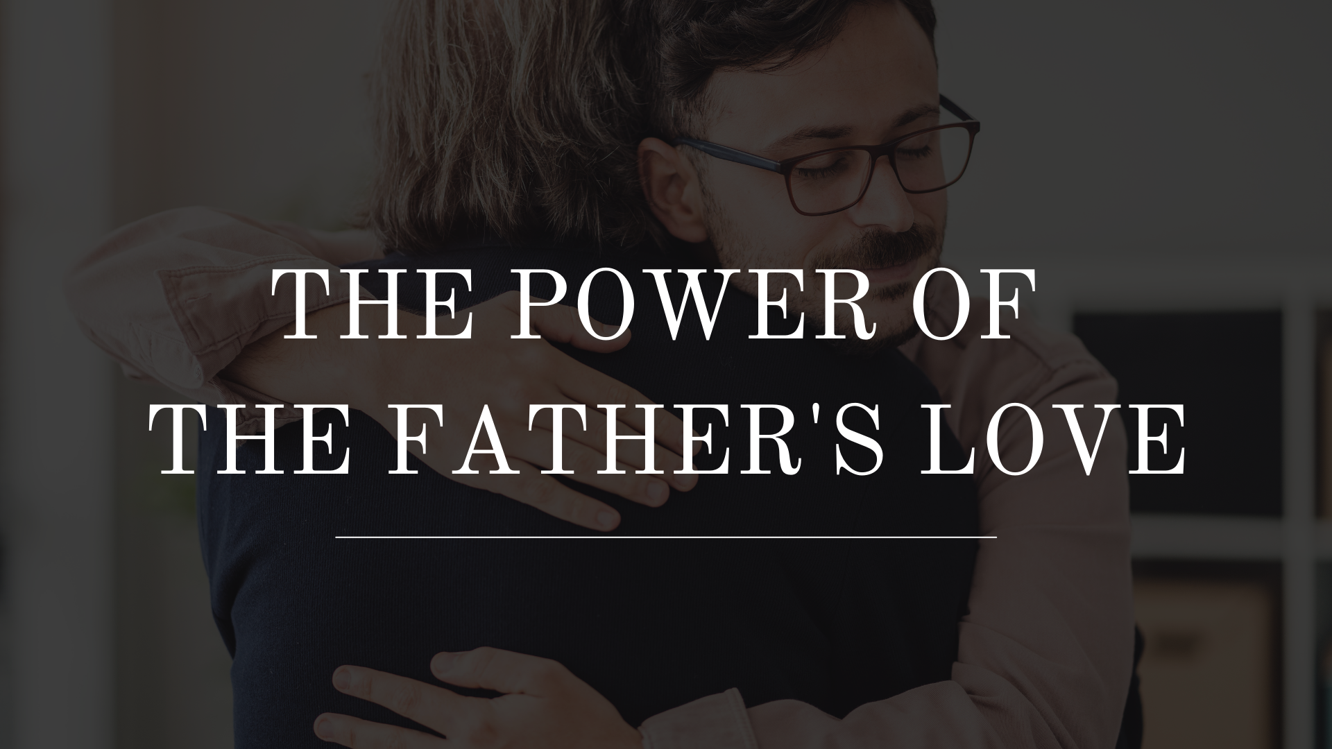 The Power of the Father's Love - Logos Sermons