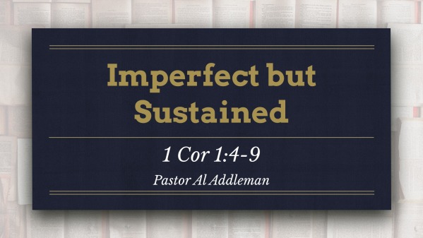 Imperfect but Sustained - 1 Corinthians 1:4-9 - Logos Sermons