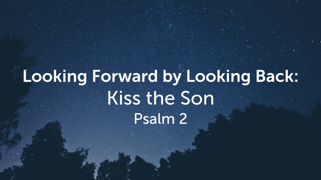 Looking Forward by Looking Back: Kiss the Son - Logos Sermons