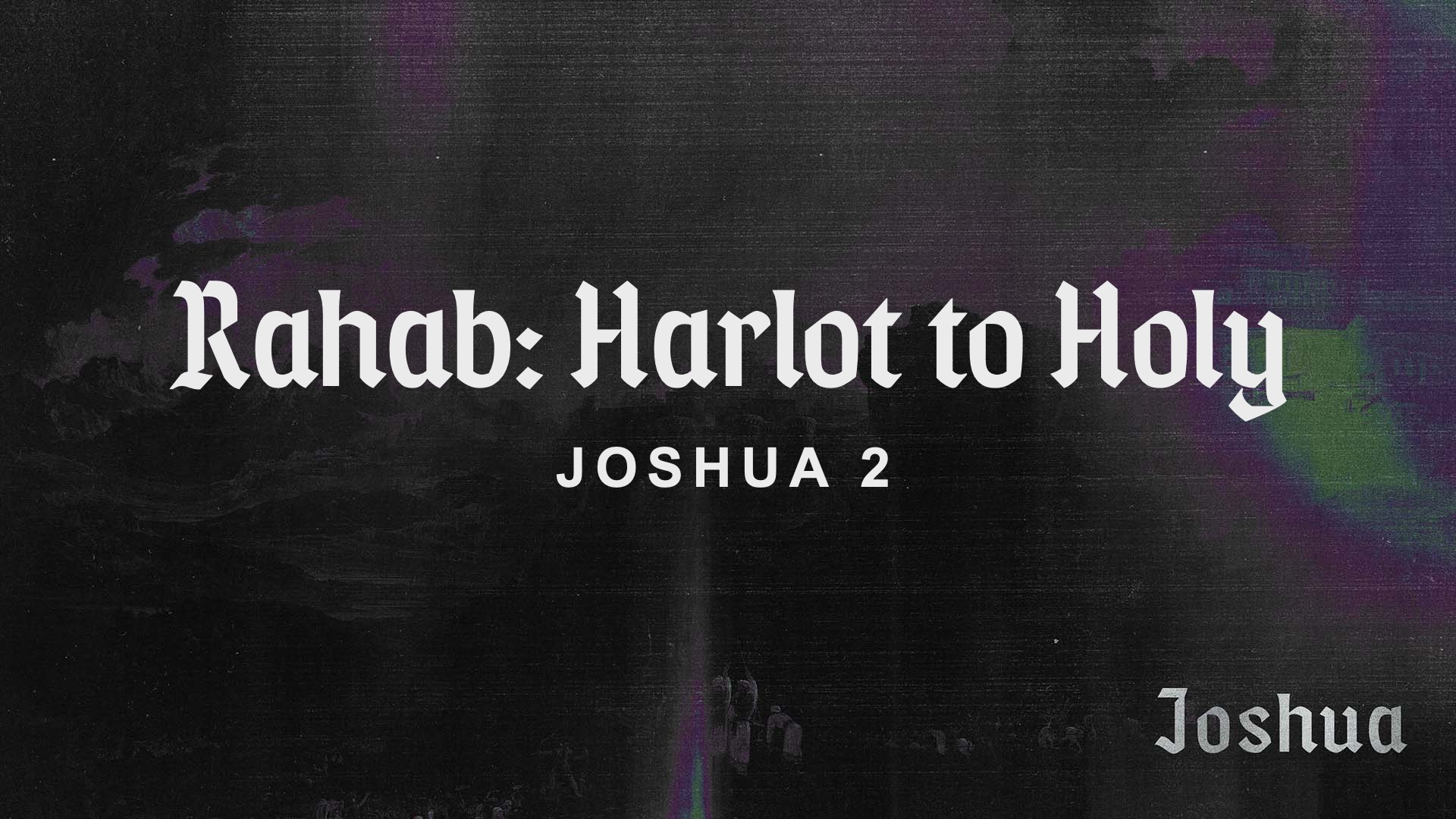 02 Rahab: Harlot to Holy - Joshua - Logos Sermons