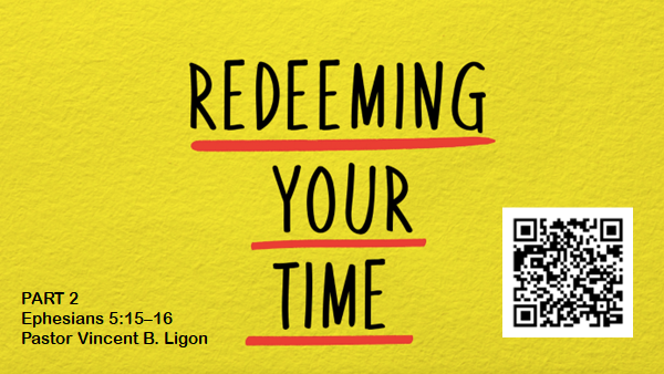 REDEEMING YOUR TIME - PART 3 - PASTOR VINCENT B. LIGON - Logos Sermons