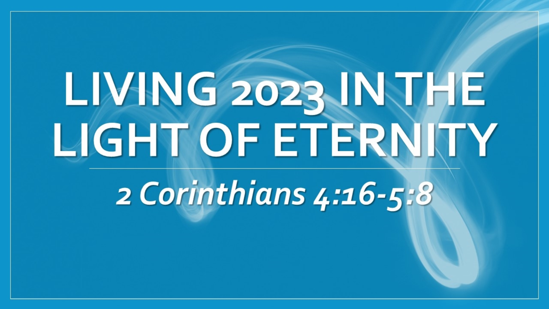Living 2023 in the Light of Eternity - Logos Sermons