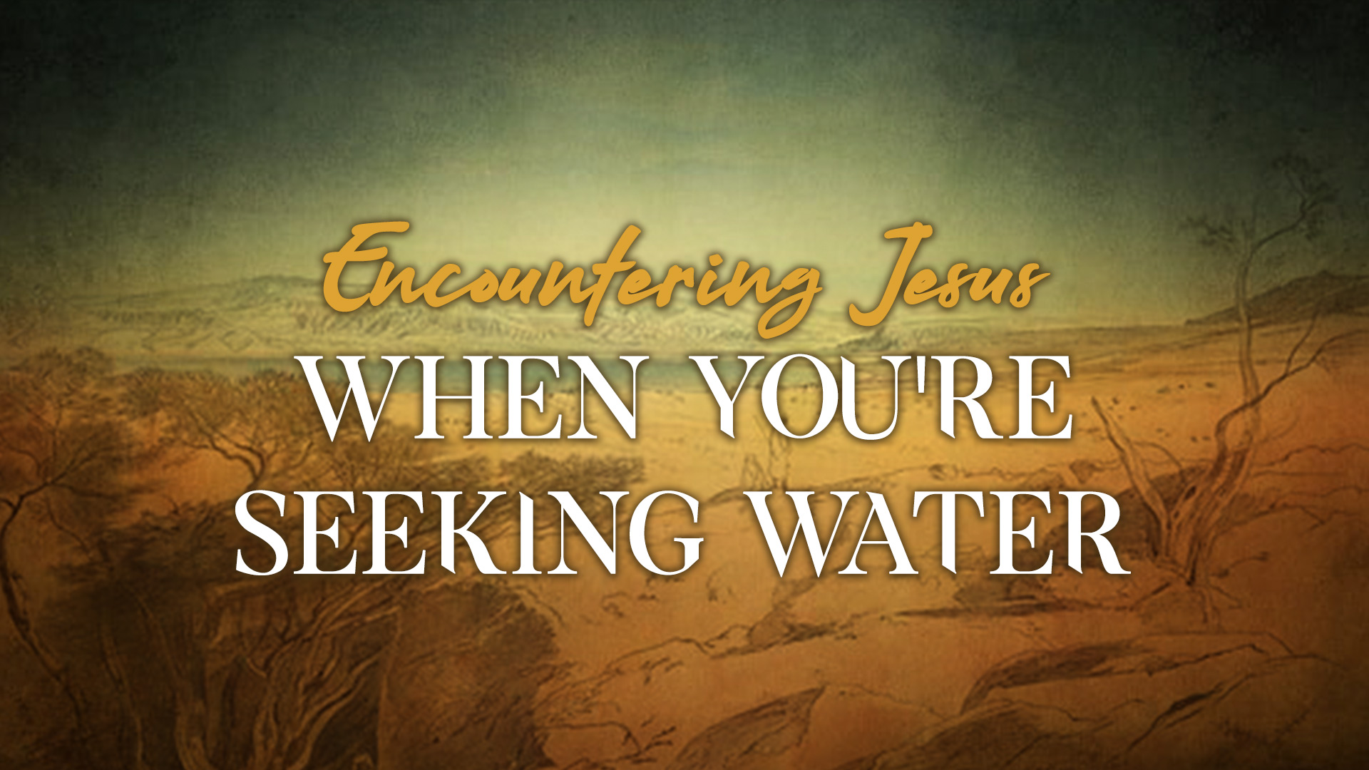 When You're Seeking Water - Logos Sermons