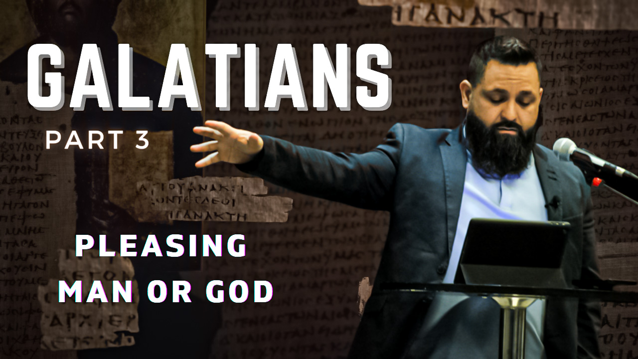 Galatians | Pleasing Man Or God | PART 3 - Logos Sermons