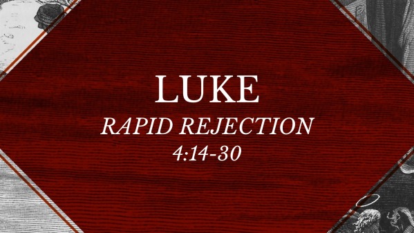 Luke 4:14-30 - Rapid Rejection - Logos Sermons