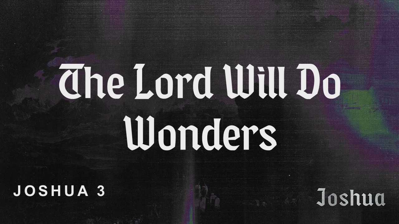 03 The Lord Will Do Wonders - Joshua - Logos Sermons