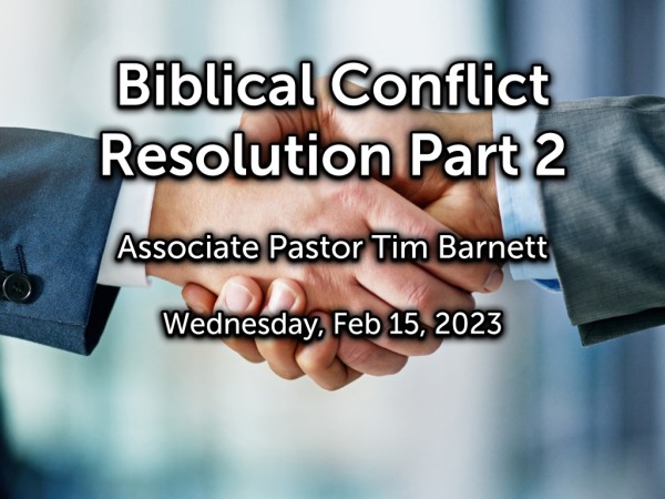 Biblical Conflict Resolution Part 2- Wed, Feb 15, 2023 - Logos Sermons