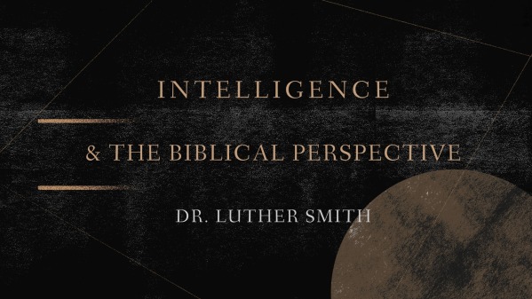 Intelligence & The Biblical Worldview - Logos Sermons