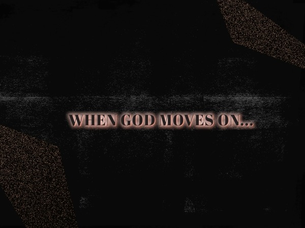 When God Moves On...YOU SHOULD TOO - Logos Sermons