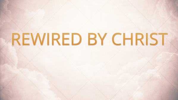 Rewired by Christ - Logos Sermons