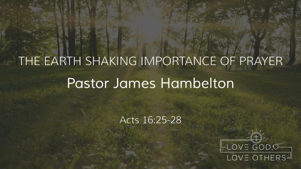 The Earth Shaking Importance Of Prayer - Logos Sermons