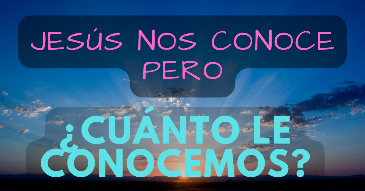 Jesús nos conoce pero, ¿qué tanto le conocemos a él? - Logos Sermons