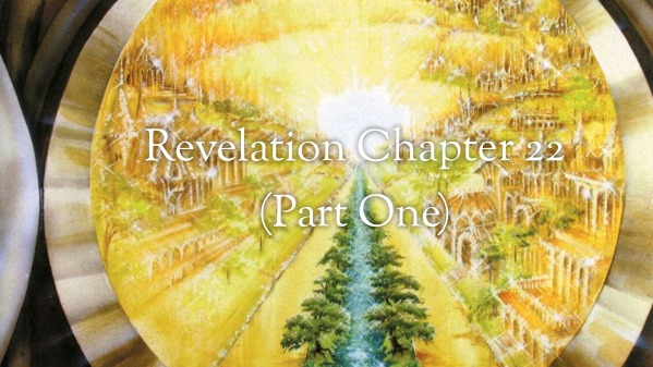 Revelation Chapter 22 (Part One) - Logos Sermons