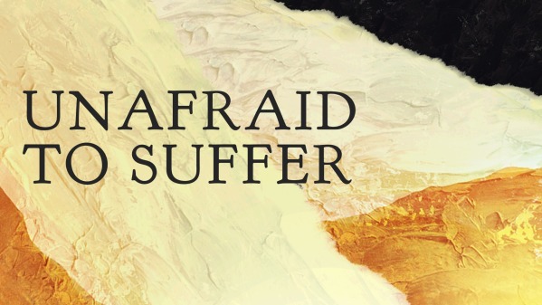 Unafraid to Suffer - Logos Sermons