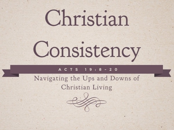 Christian Consistency: Navigating the Ups and Downs of Christing Living ...
