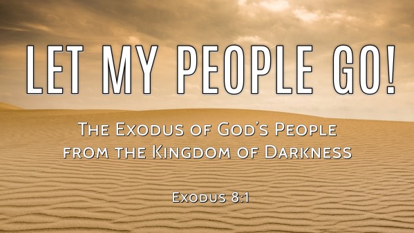 Let My People Go! The Exodus of God's People from the Kingdom of ...