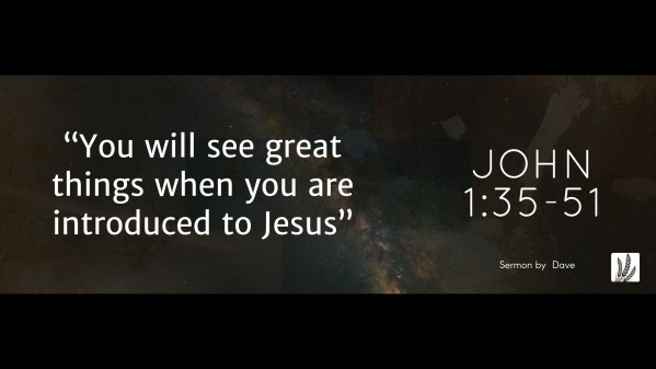 John 1:35-51 | "You will see great things when you are introduced to ...