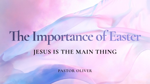 The Importance of Easter - Pastor Oliver - Logos Sermons
