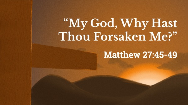 "My God, Why Hast Thou Forsaken Me?" - Logos Sermons