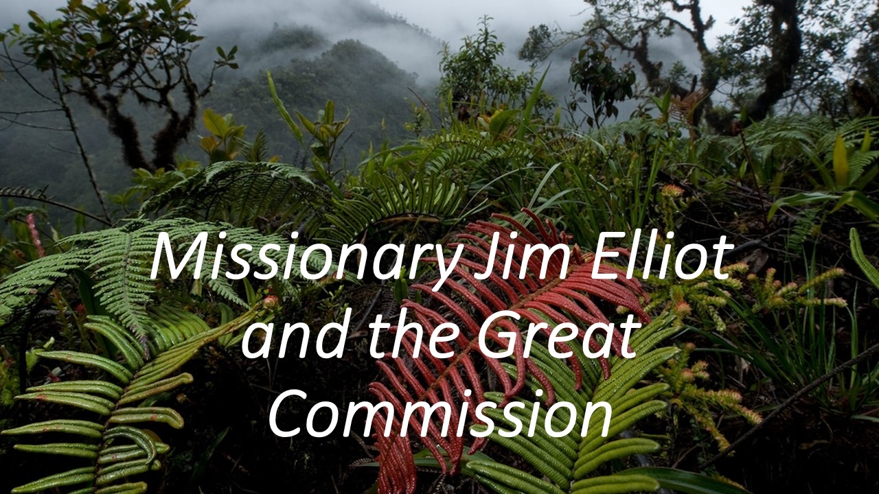 Missionary Jim Elliot and the Great Commission - Mar. 12th, 2023 ... Missionary Jim Elliot and the Great Commission - Mar. 12th, 2023 ...