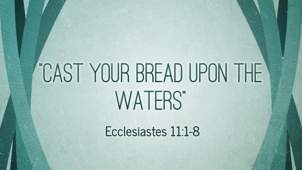 “Cast Your Bread Upon The Waters”- ABF - Logos Sermons