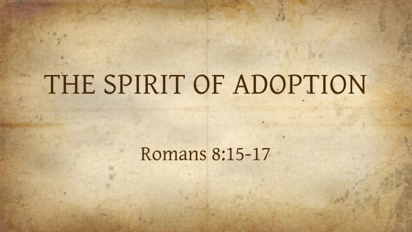 THE SPIRIT OF ADOPTION - Logos Sermons