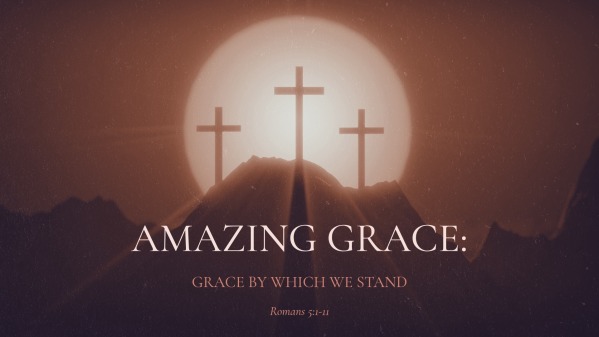 AMAZING GRACE: GRACE BY WHICH WE STAND - Logos Sermons