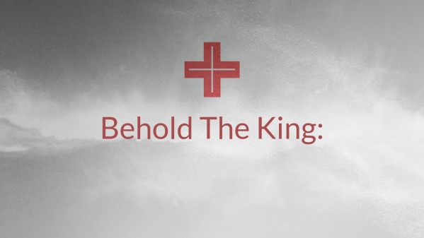 Behold The King: - Logos Sermons