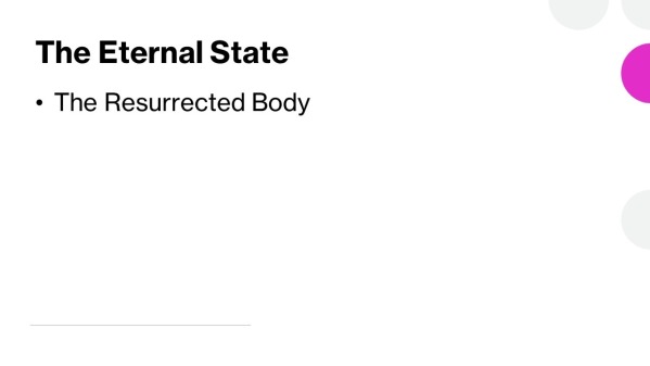 The Eternal State - The Resurrected Body - part 2 - Logos Sermons