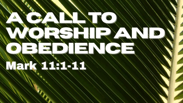 April 2, 2023 - A Call to Worship and Obedience: Mark 11:1-11 - Logos ...
