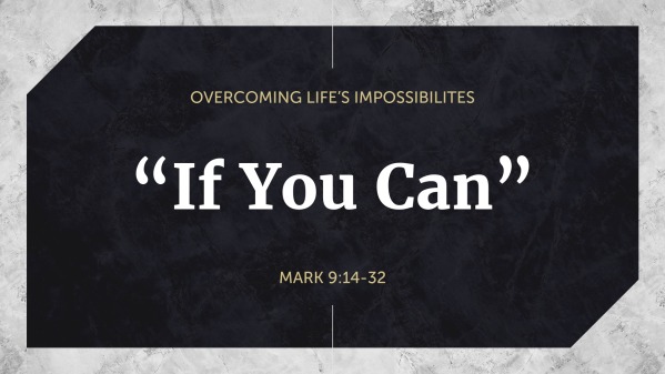 "If You Can" Overcoming Life's Impossibilities - Logos Sermons