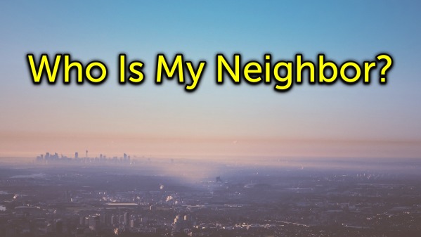 Who Is My Neighbor? - Logos Sermons