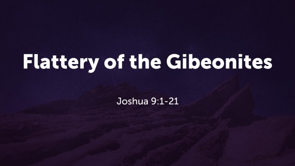 Flattery Of The Gibeonites Logos Sermons