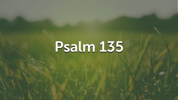 Psalm 135 - Logos Sermons