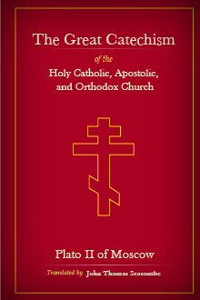 The Great Catechism of the Holy Catholic, Apostolic, and Orthodox ...